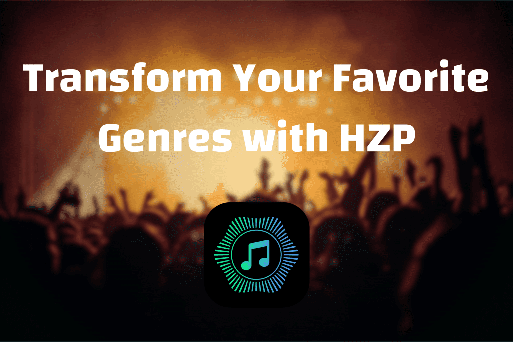 From EDM to Hip-Hop: Transform Your Favorite Genres with HZP - HZP